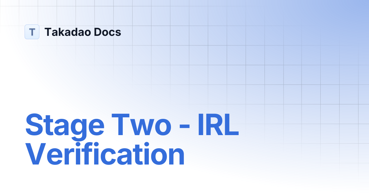 Stage Two - IRL Verification | Takadao Docs