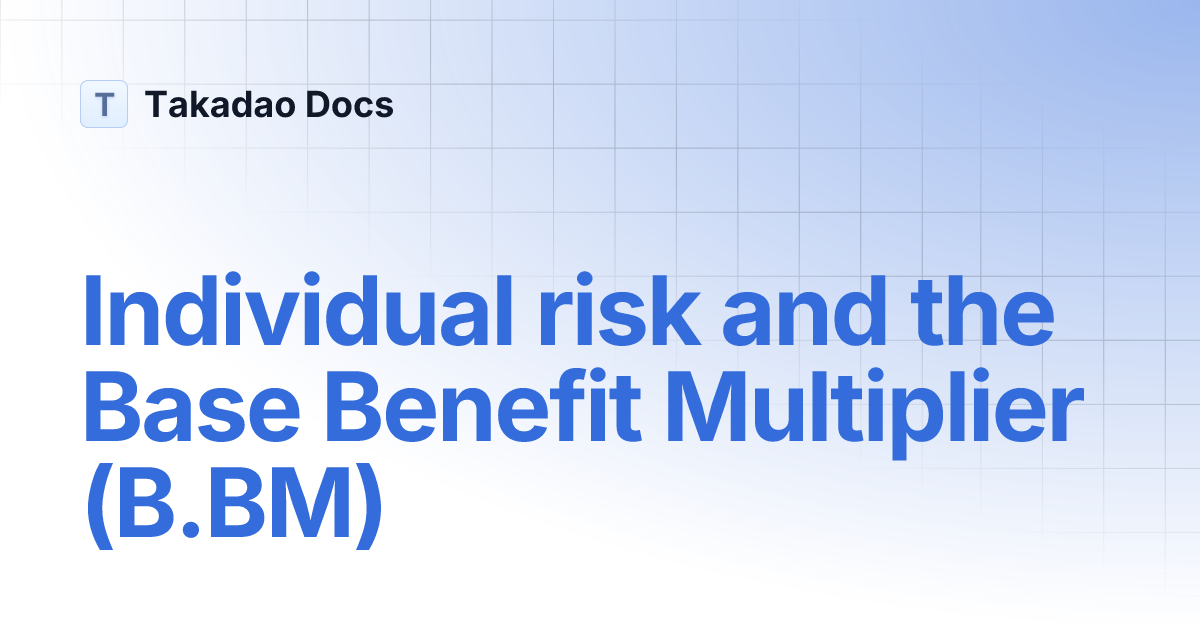 Individual risk and the Base Benefit Multiplier (B.BM) | Takadao Docs