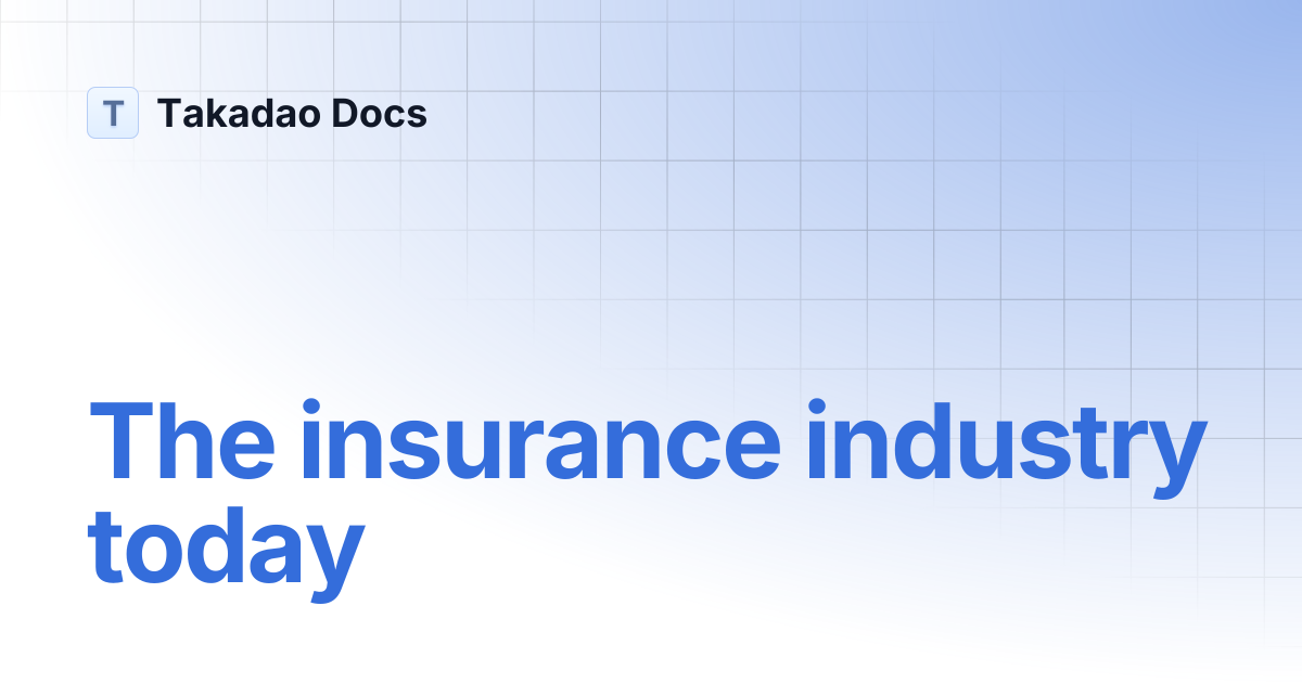 The insurance industry today | Takadao Docs