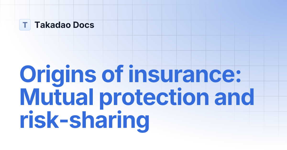 Origins of insurance: Mutual protection and risk-sharing | Takadao Docs