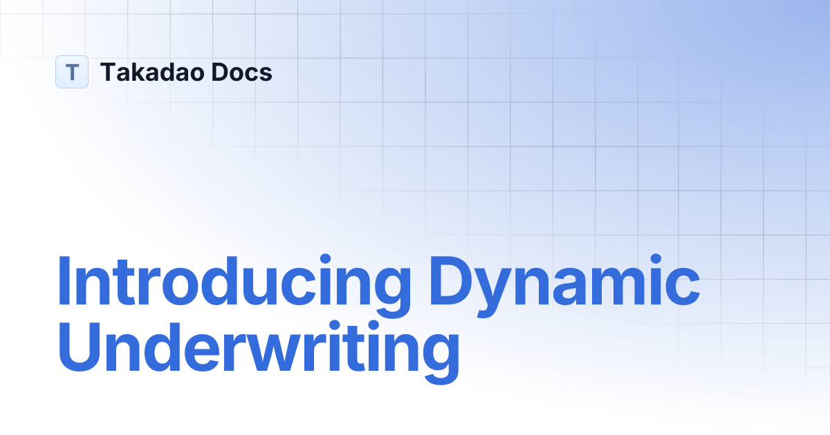 Introducing Dynamic Underwriting | Takadao Docs