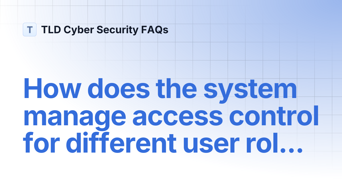 How does the system manage access control for different user roles ...