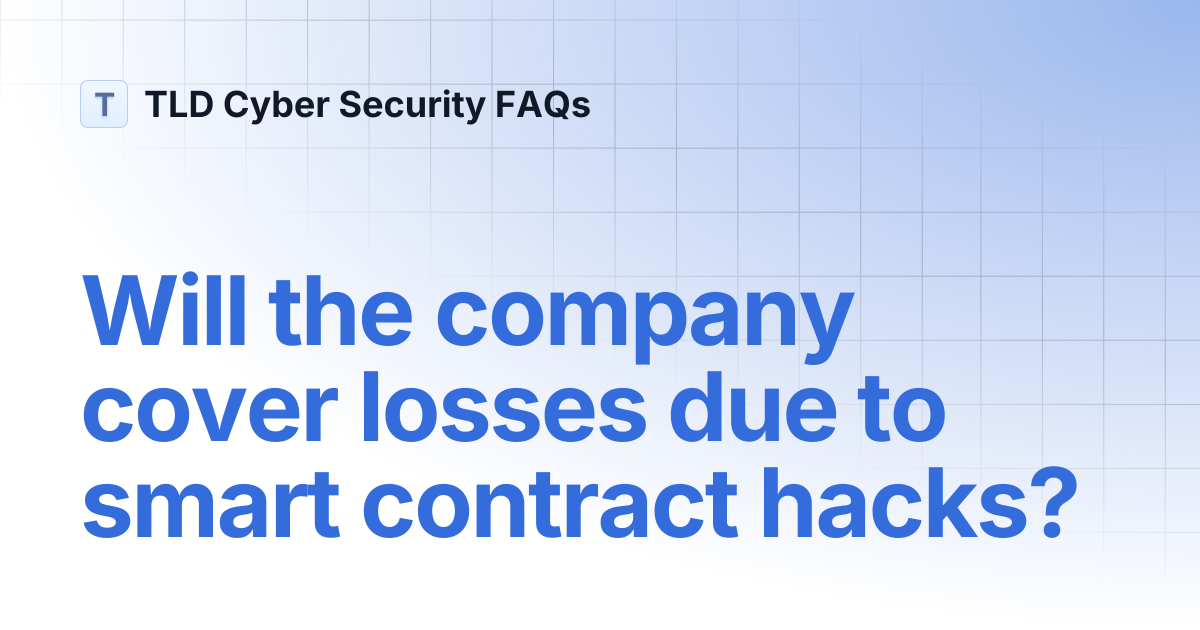 Will the company cover losses due to smart contract hacks? | TLD Cyber ...