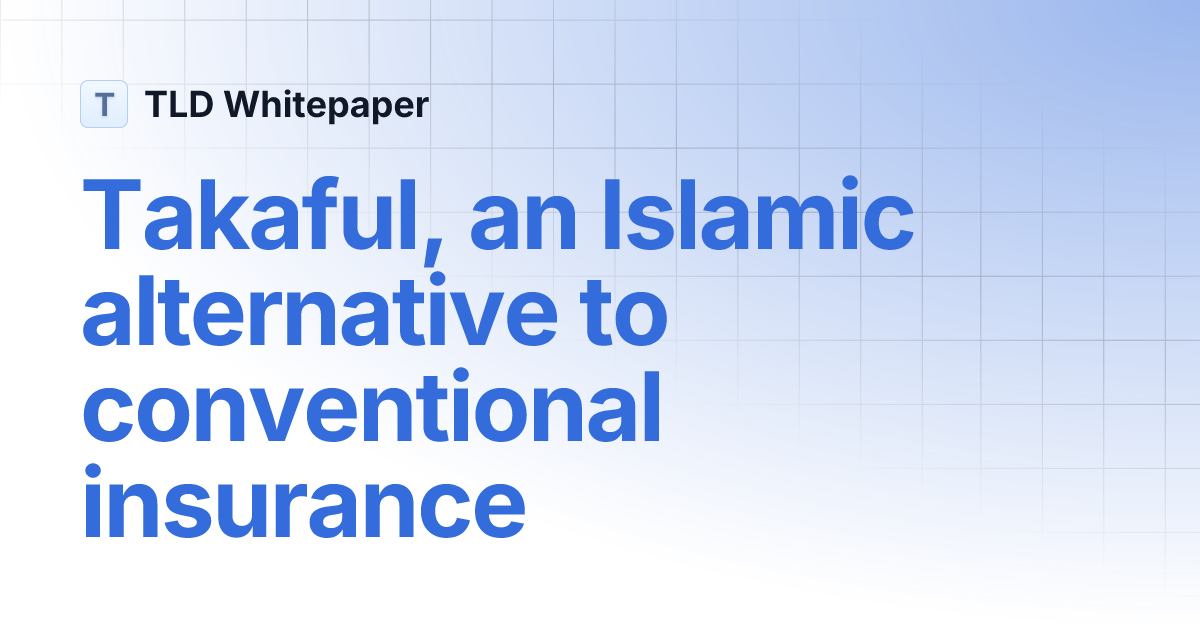 Takaful, an Islamic alternative to conventional insurance | TLD Whitepaper